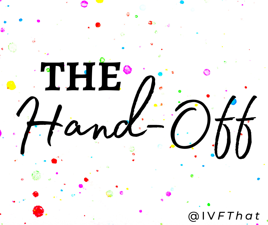 The Hand-Off – IVF That