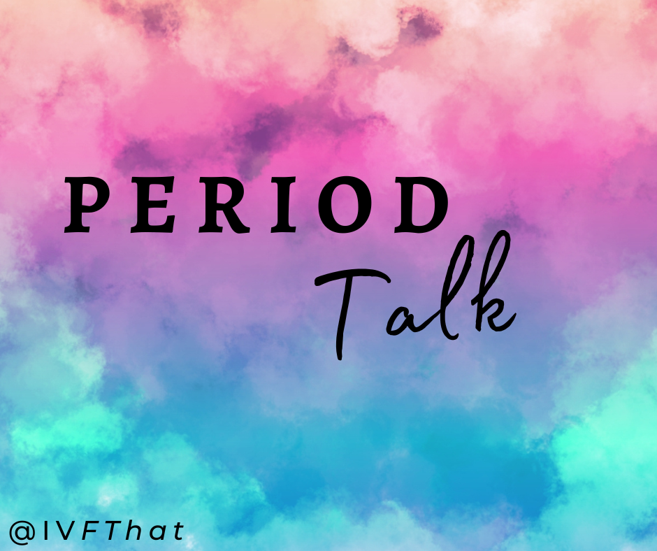 Period Talk – IVF That